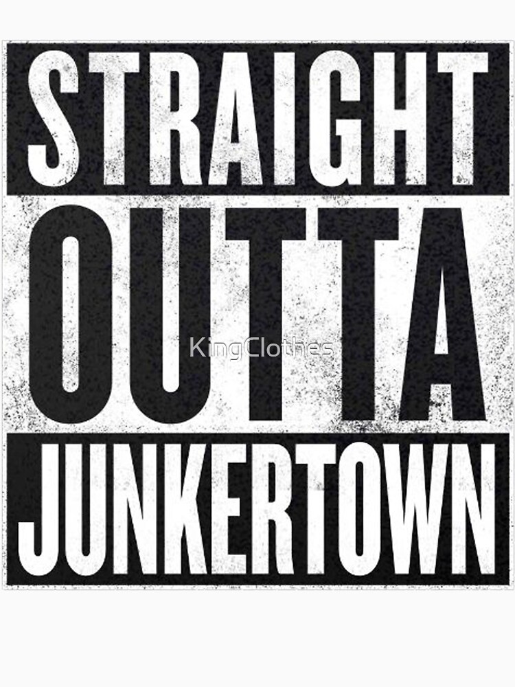 "Straight Outta Junkertown" T-shirt for Sale by KingClothes | Redbubble ...