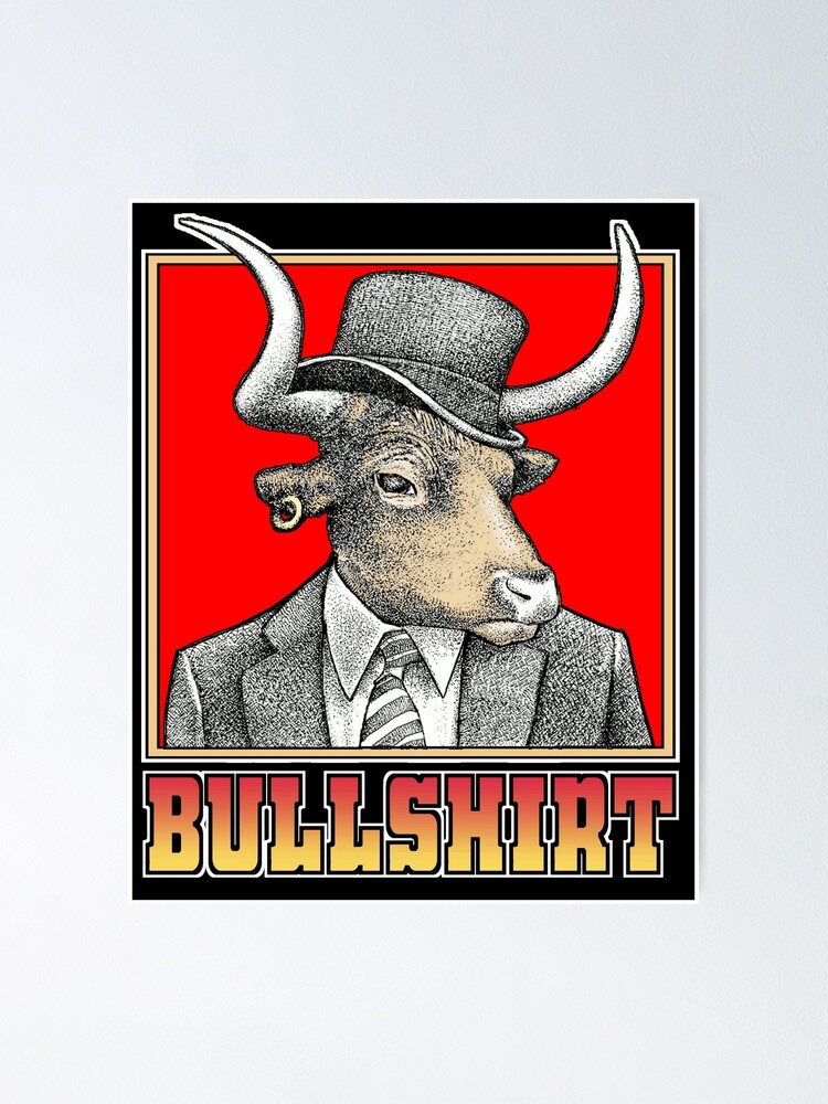 "The BULLSHIRT" Poster for Sale by l73orenson8 | Redbubble