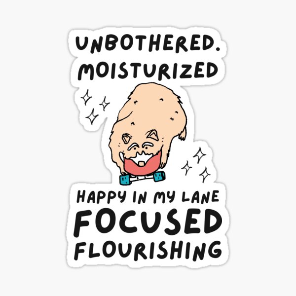 "Unbothered moisturized happy in my lane focused flourishing Funny Meme ...