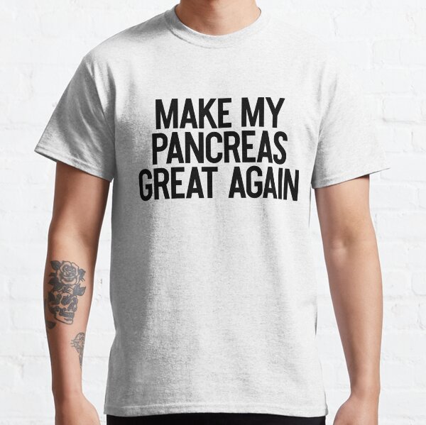 Make My Pancreas Great Again T-Shirts | Redbubble