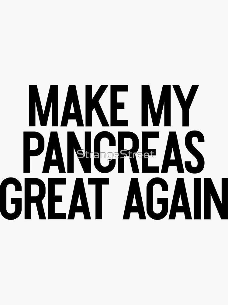 "Make My Pancreas Great Again | Joke Sarcastic Meme" Sticker for Sale ...