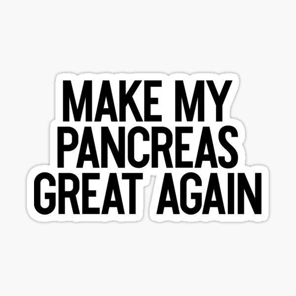 "Make My Pancreas Great Again | Joke Sarcastic Meme" Sticker for Sale ...