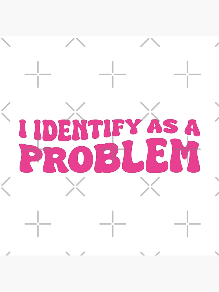 "I Identify as a Problem (Pink Design)" Poster for Sale by ...