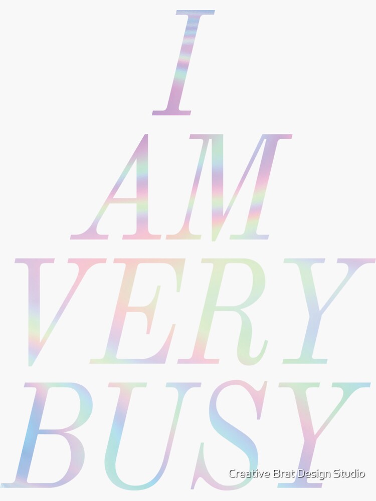"I Am Very Busy Holographic" Sticker by amearnest | Redbubble
