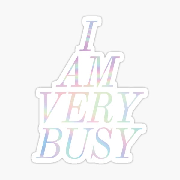"I Am Very Busy Holographic" Sticker for Sale by amearnest | Redbubble