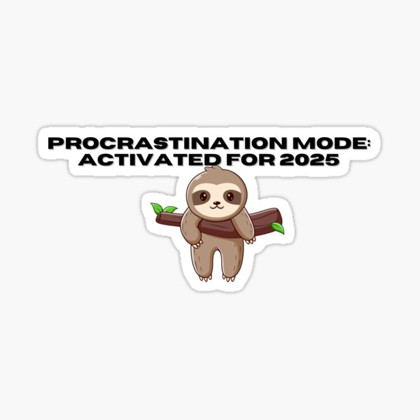 "Procrastination Mode: Activated for 2025" Sticker for Sale by TeeUp2 | Redbubble
