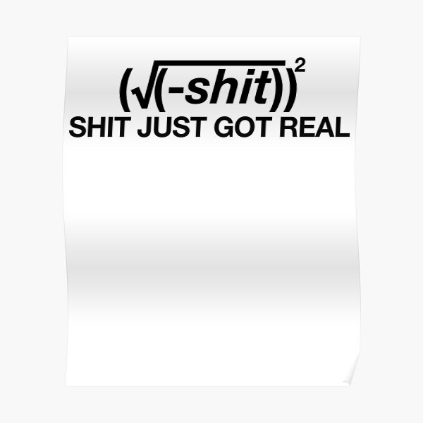 "Shit Just Got Real Math | College School Student" Poster by ...