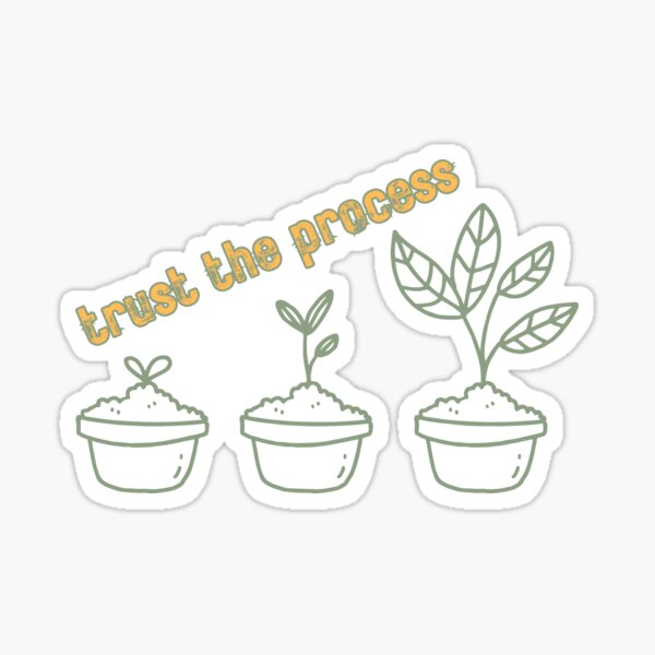 "Trust the Process, Self Reliance, Gardening" Sticker for Sale by ...