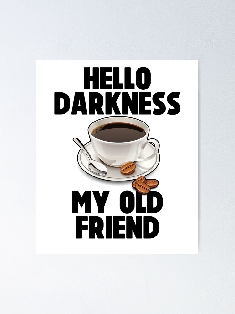 "Hello Darkness My Old Friend + Meme Joke Funny" Poster by ...
