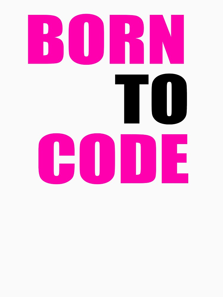 "Born to CODE (girl edition)" T-shirt by KeepOnCoding | Redbubble