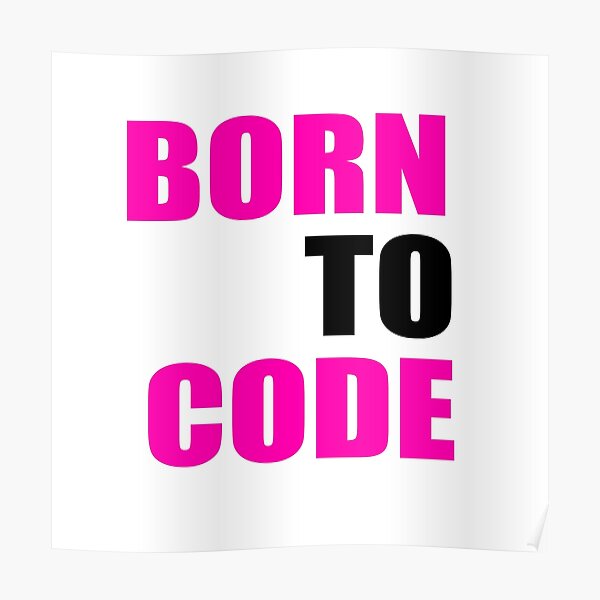 "Born to CODE (girl edition)" Poster for Sale by KeepOnCoding | Redbubble