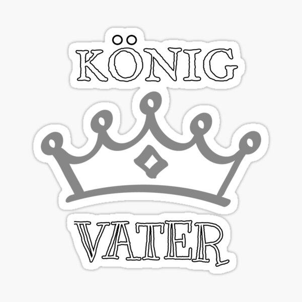 "Konig Vater King " Sticker for Sale by MMadson | Redbubble