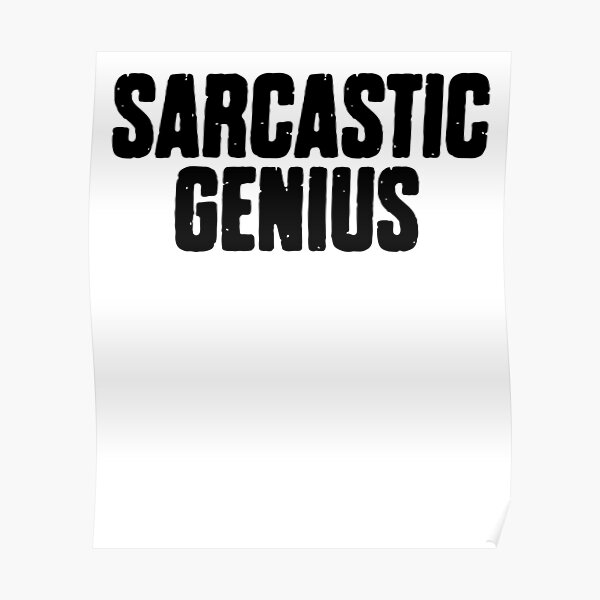 "Sarcastic Genius ~ Joke Sarcastic Meme" Poster by StrangeStreet ...