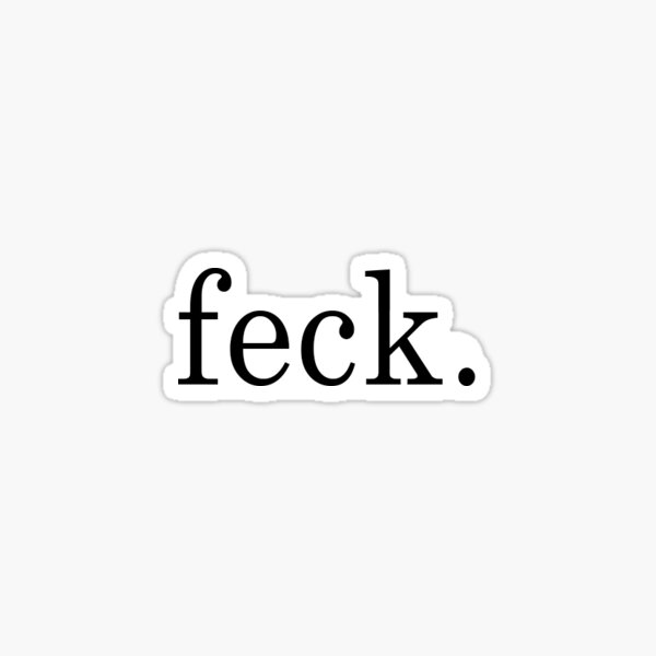 "feck" Sticker by tay3tears | Redbubble