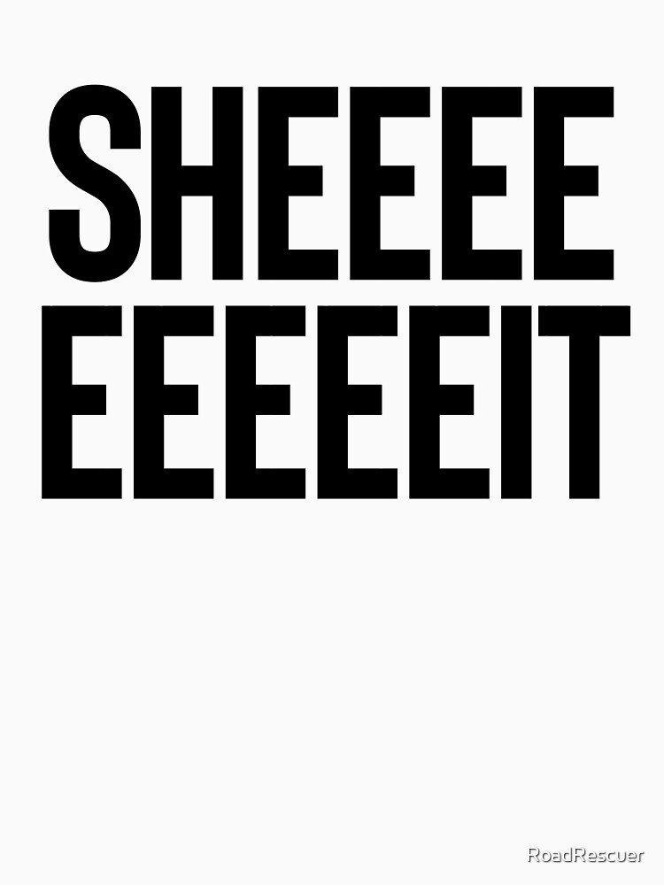 "Sheeeit | Joke Sarcastic Meme" T-shirt by RoadRescuer | Redbubble