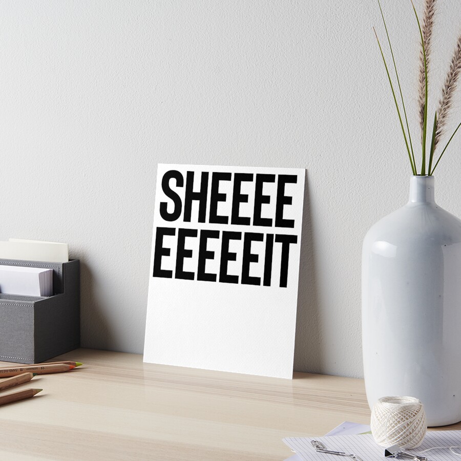 "Sheeeit | Joke Sarcastic Meme" Art Board Print by RoadRescuer | Redbubble