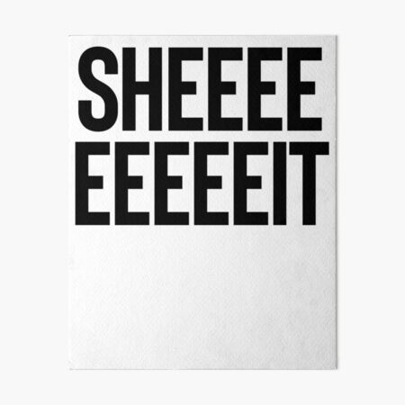 "Sheeeit | Joke Sarcastic Meme" Art Board Print by RoadRescuer | Redbubble