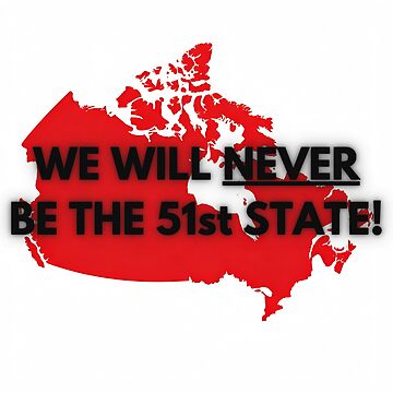 "Canada will never be the 51st State ever" Sticker for Sale by True ...