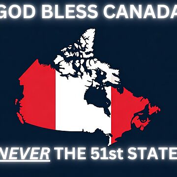 "God Bless Canada we will NEVER be the 51st State" Sticker for Sale by ...