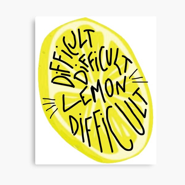 "Difficult Difficult Lemon Difficult" Canvas Print for Sale by emrapper ...