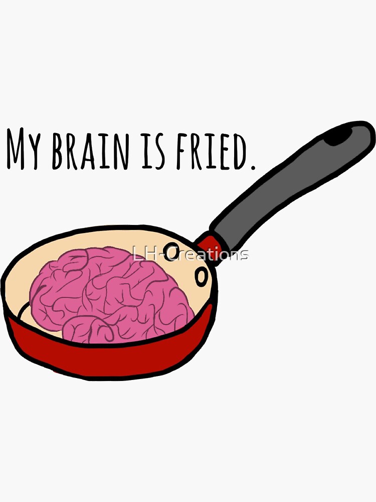 "My Brain is Fried" Sticker for Sale by LH-Creations | Redbubble