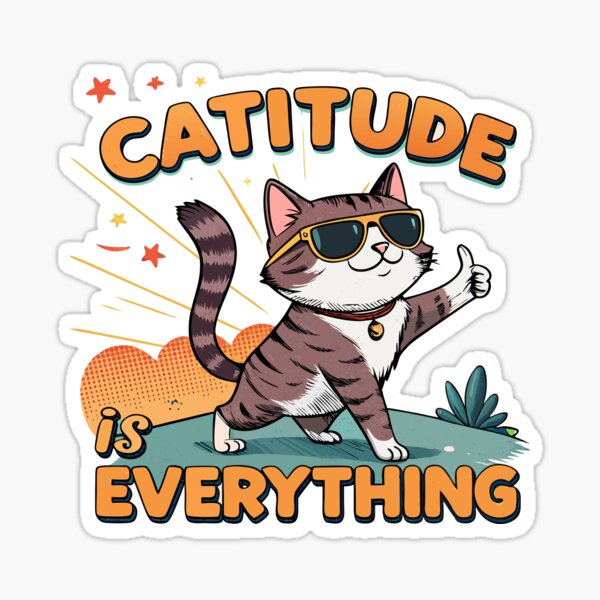 "Catitude Is Everything " Sticker for Sale by AnimateSpring | Redbubble