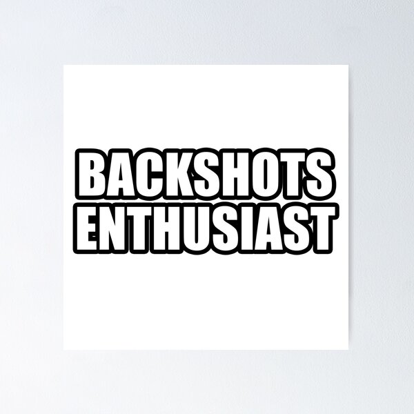 "Backshots Enthusiast | Meme" Poster for Sale by Artilix | Redbubble