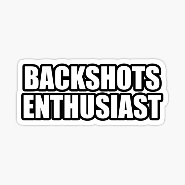 "Backshots Enthusiast | Meme" Sticker for Sale by Artilix | Redbubble