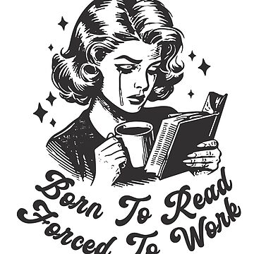 "Born To Read Forced To Work Pages Over Paychecks for Book Lovers Black ...