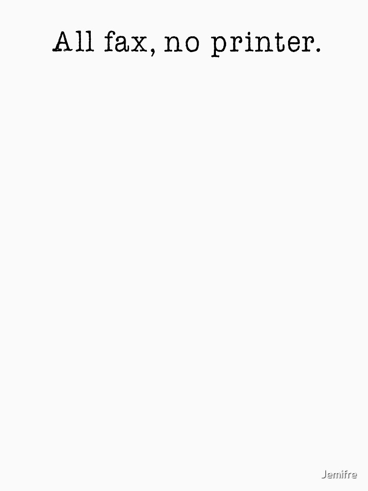 "All fax, no printer. Pun " T-shirt for Sale by Jemifre | Redbubble ...