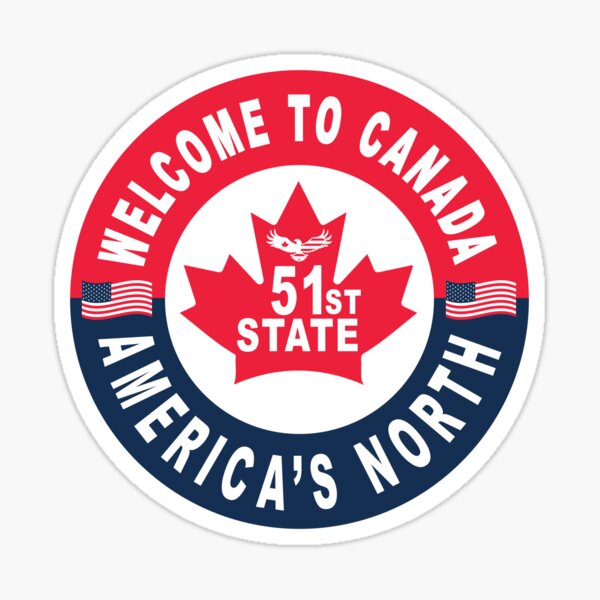 "Welcome To Canada, America's 51st State" Sticker for Sale by TaraGbear ...