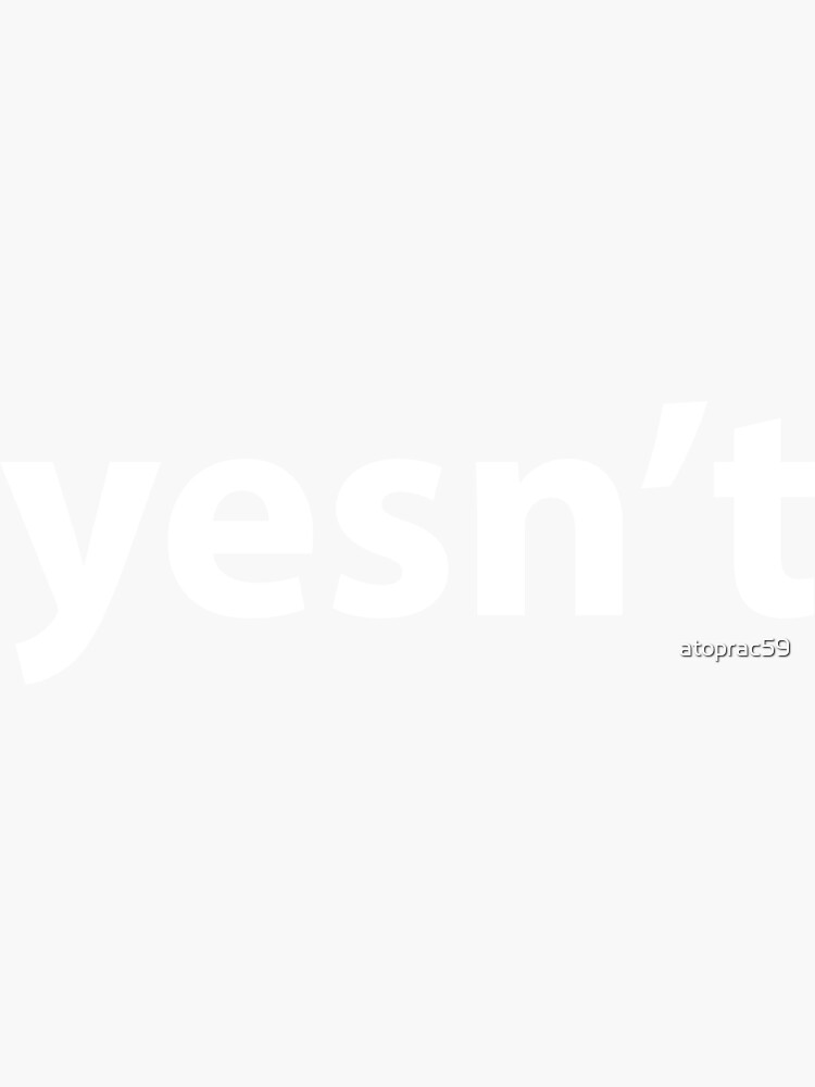 "Yesn't" Sticker for Sale by atoprac59 | Redbubble