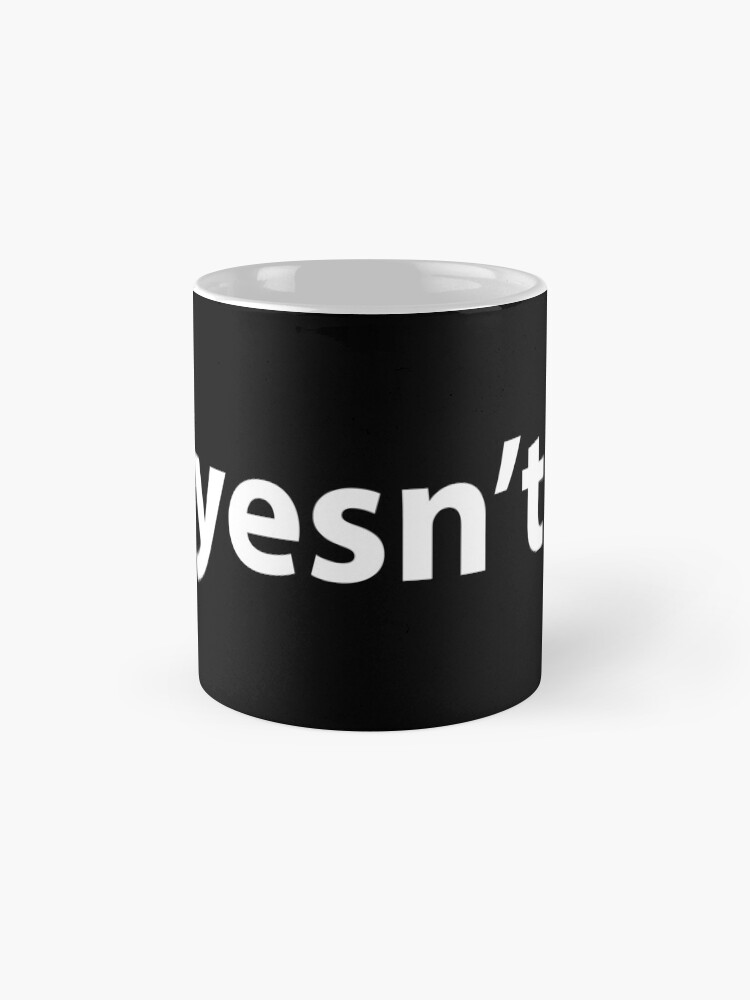 "Yesn't" Coffee Mug for Sale by atoprac59 | Redbubble