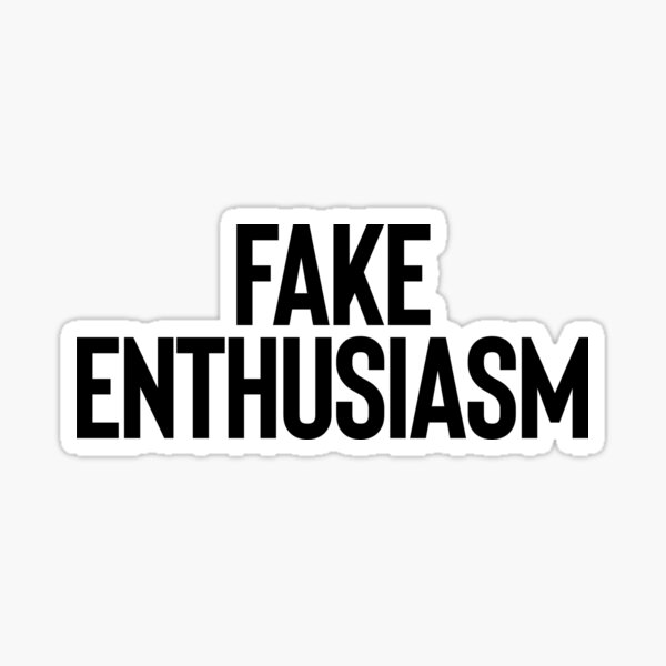 "Fake Enthusiasm ! Joke Sarcastic Meme" Sticker for Sale by ...