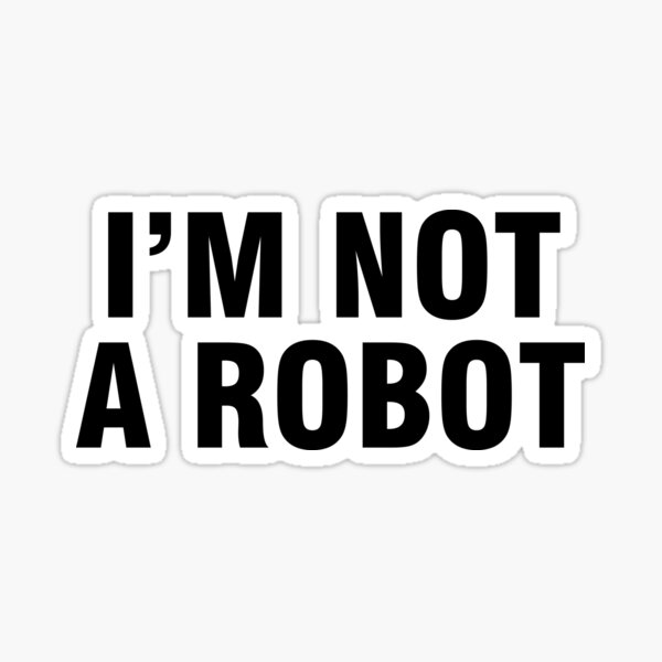 "I'm not a robot" Sticker by allthetees | Redbubble