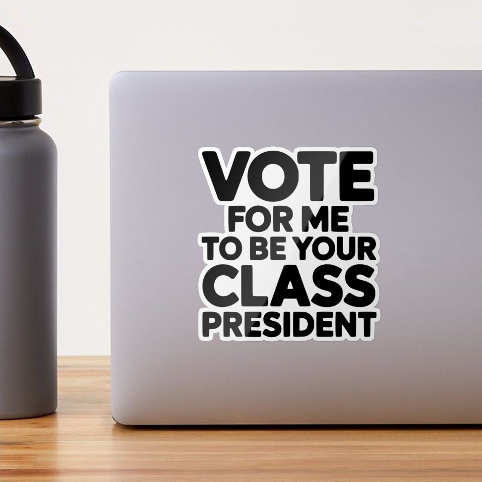Vote For Me For Class President