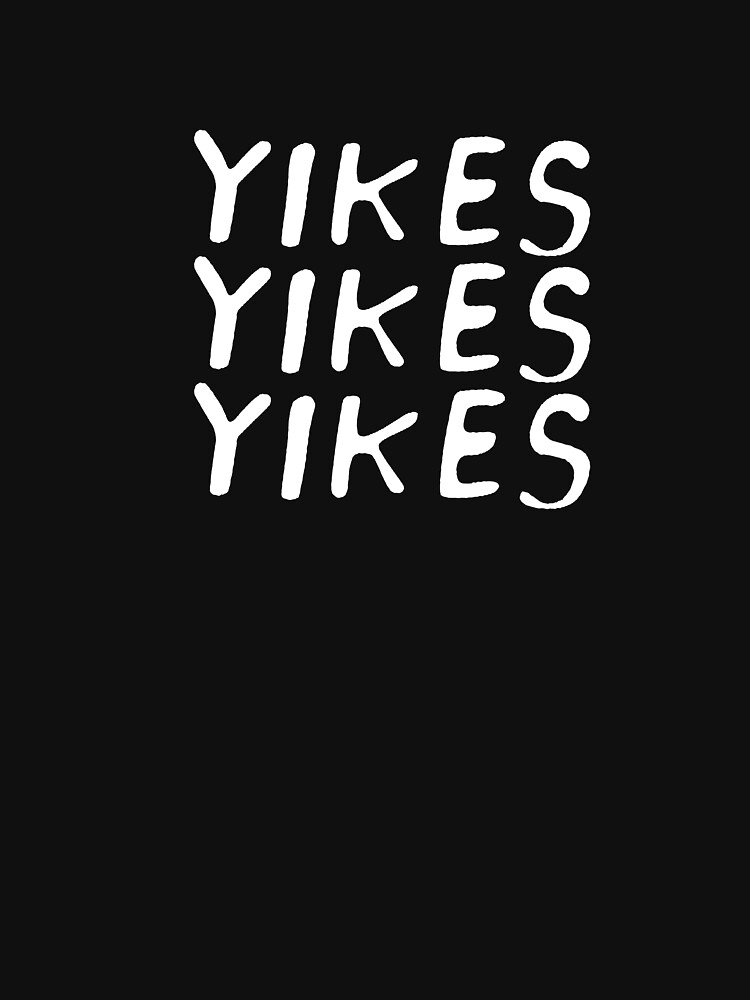 "Yikes" T-shirt by BubbleDrail | Redbubble | yikes t-shirts - yike t ...
