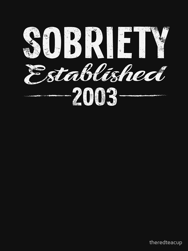 "Sobriety Est 2003 - Celebrate Sober" T-shirt for Sale by theredteacup ...