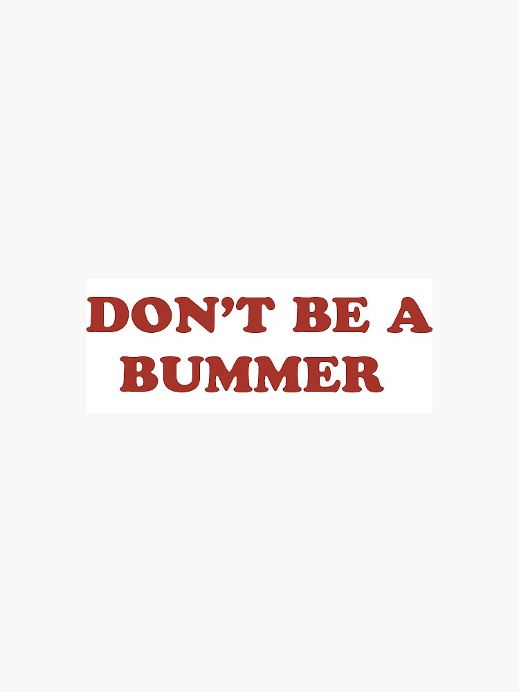 "Don't Be A Bummer" Sticker for Sale by summerbummer | Redbubble