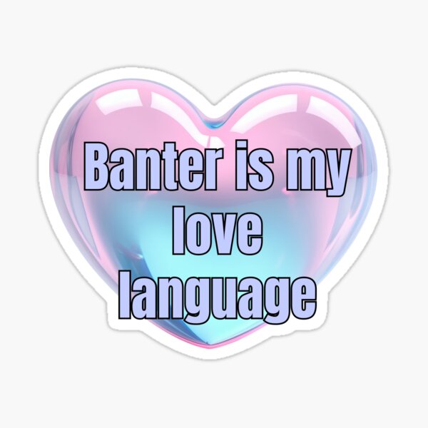 "Banter is My Love Language Sticker" Sticker for Sale by Good-Girl ...