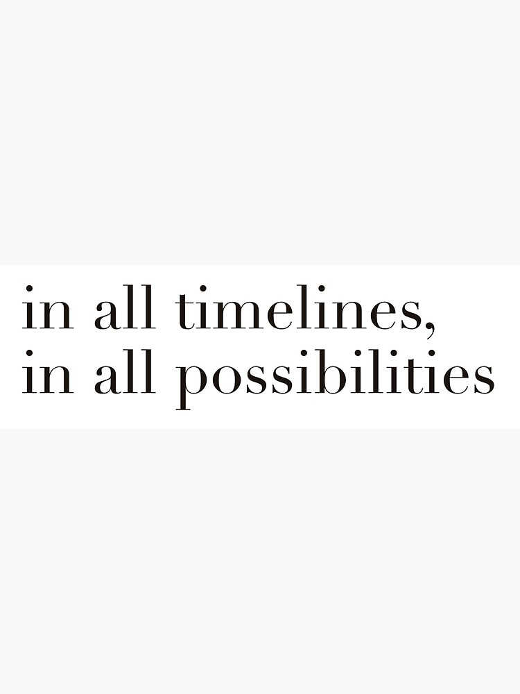 "In all timelines, in all possibilities" Sticker for Sale by ...