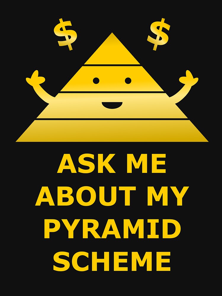 "Ask Me About My Pyramid Scheme" T-shirt for Sale by MandL | Redbubble ...