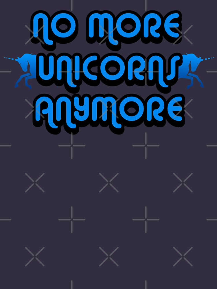 " No More Unicorns Anymore!" T-shirt for Sale by trendo | Redbubble ...
