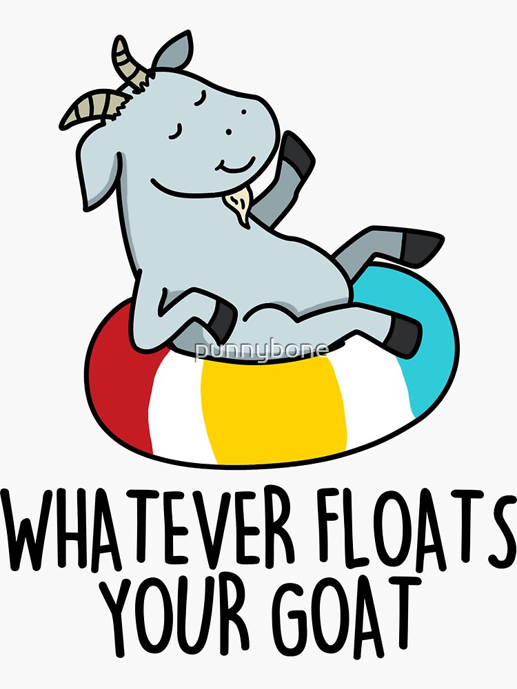 "Whatever Floats Your Goat Animal Pun" Sticker for Sale by punnybone | Redbubble