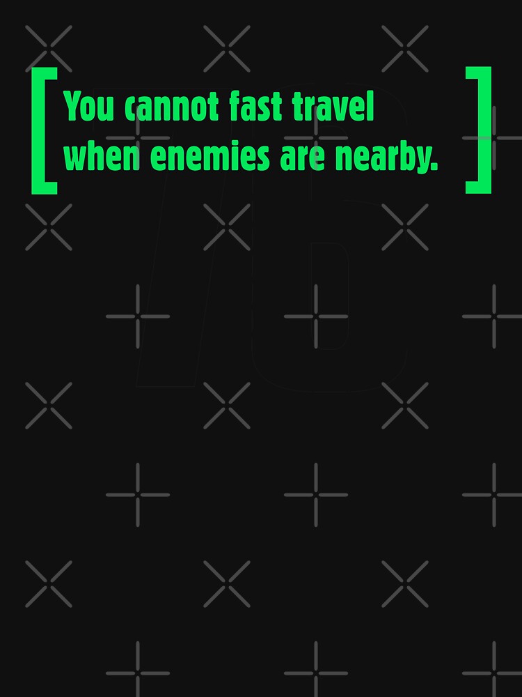 "You cannot fast travel when enemies are nearby." T-shirt for Sale by ...