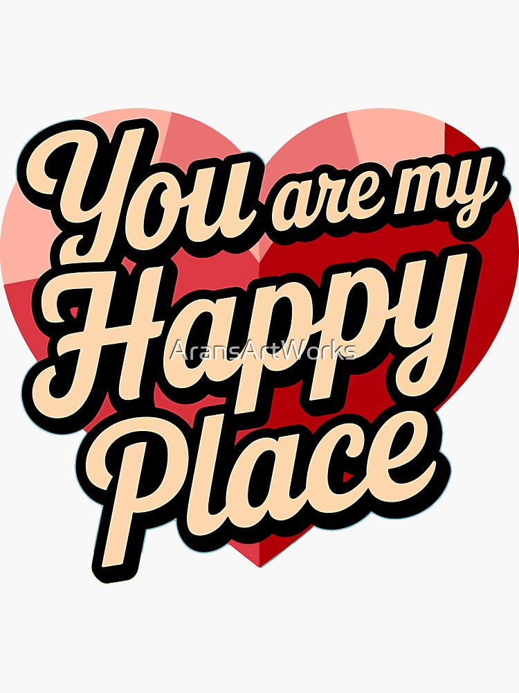"You Are My Happy Place - Romantic and Heartwarming Design" Sticker for ...