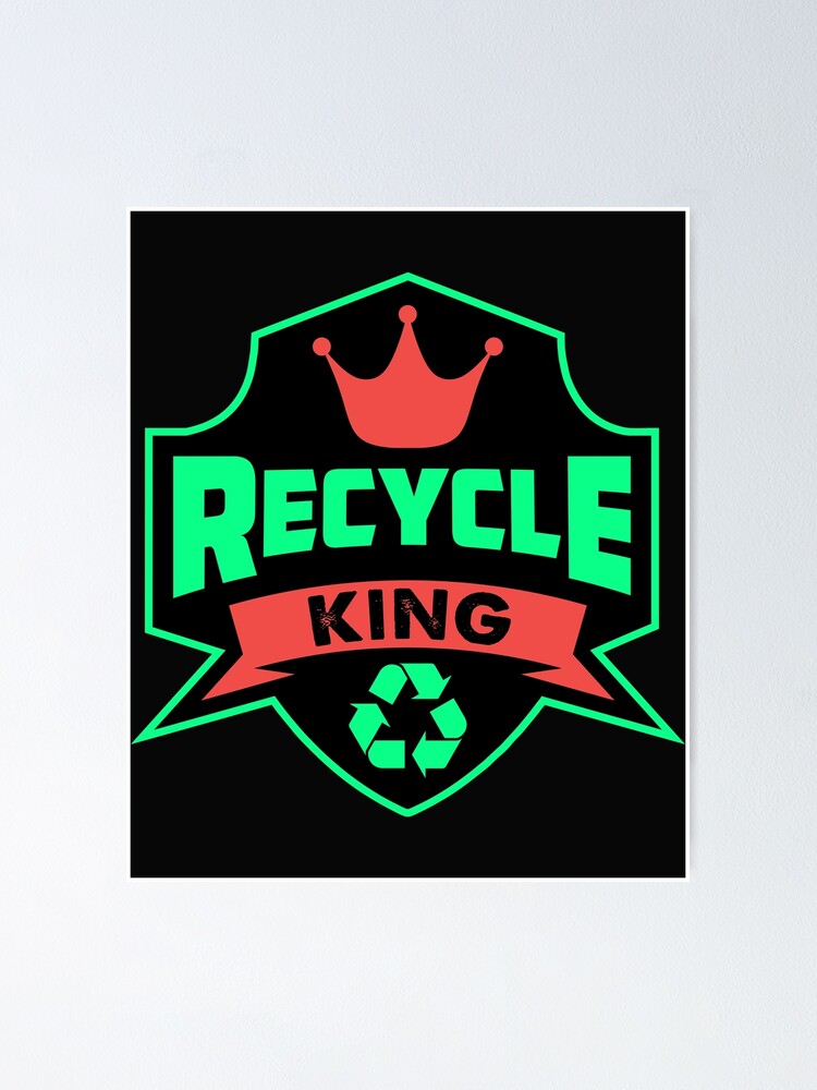 "Recycle King Recycling Go Green Environmental Waste Earth Day" Poster ...