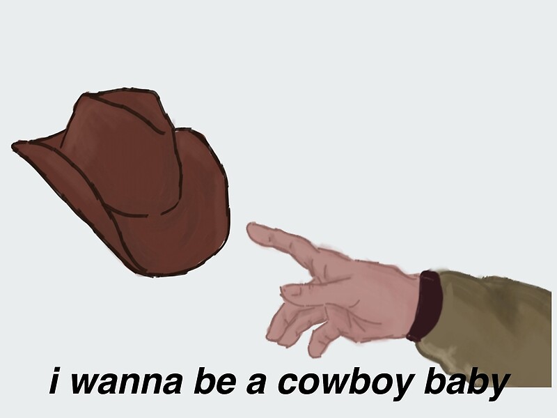 "i wanna be a cowboy baby" by aniahm | Redbubble