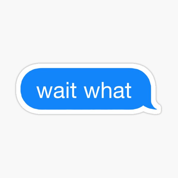 Wait What Stickers | Redbubble