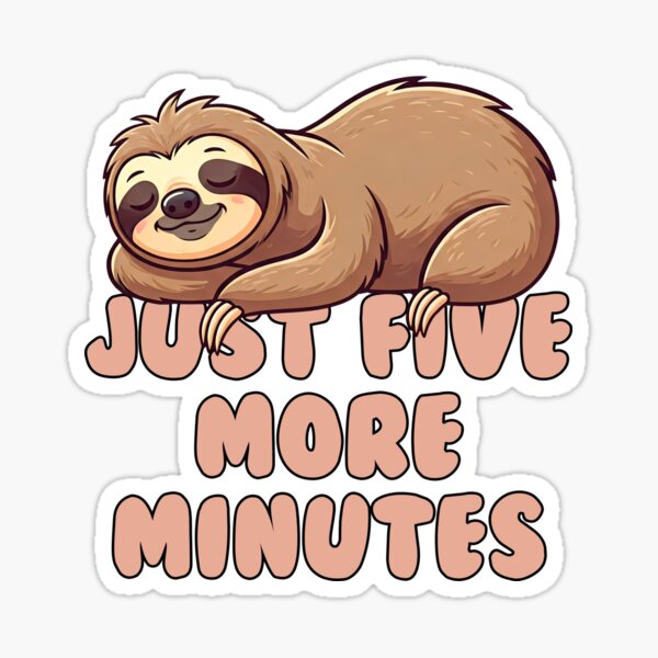 "Just Five More Minutes" Sticker by StoonkDesign | Redbubble